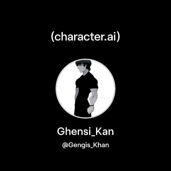 Ghensi_Kan (@Gengis_Khan) | character.ai | AI Chat, Reimagined–Your Words. Your World.