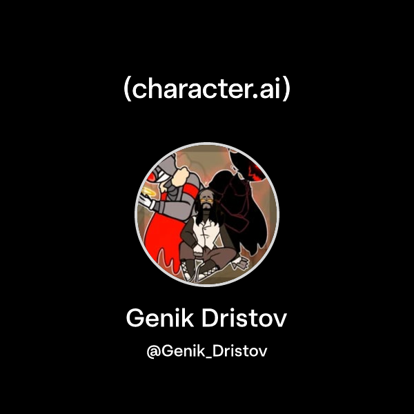 Genik Dristov (@Genik_Dristov) | character.ai | AI Chat, Reimagined ...