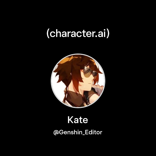 Kate (@Genshin_Editor) | character.ai | AI Chat, Reimagined–Your Words ...