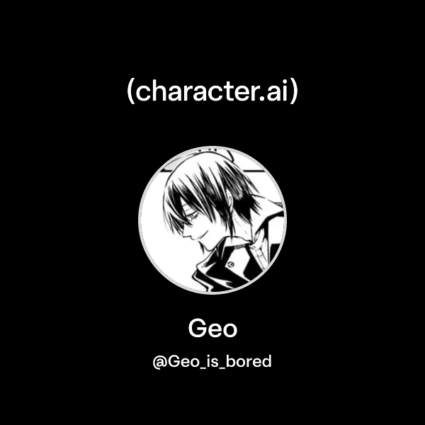 Geo (@Geo_is_bored) | character.ai | Personalized AI for every moment ...