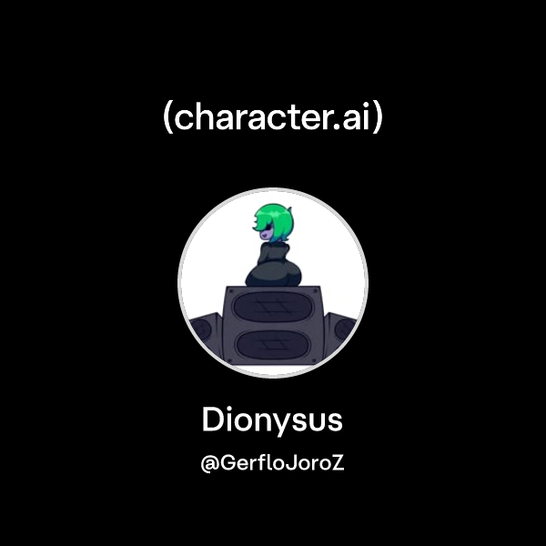 Dionysus (@GerfloJoroZ) | character.ai | Personalized AI for every moment of your day
