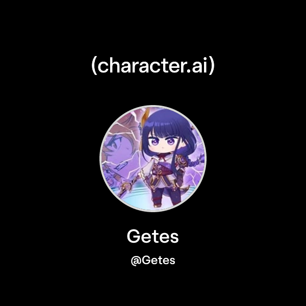 Getes (@Getes) | character.ai | AI Chat, Reimagined–Your Words. Your World.