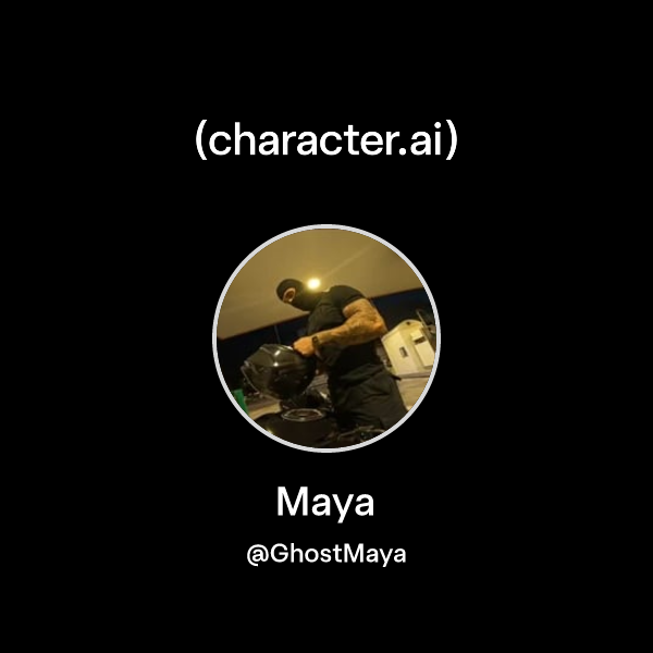 Maya (@GhostMaya) | character.ai | AI Chat, Reimagined–Your Words. Your ...