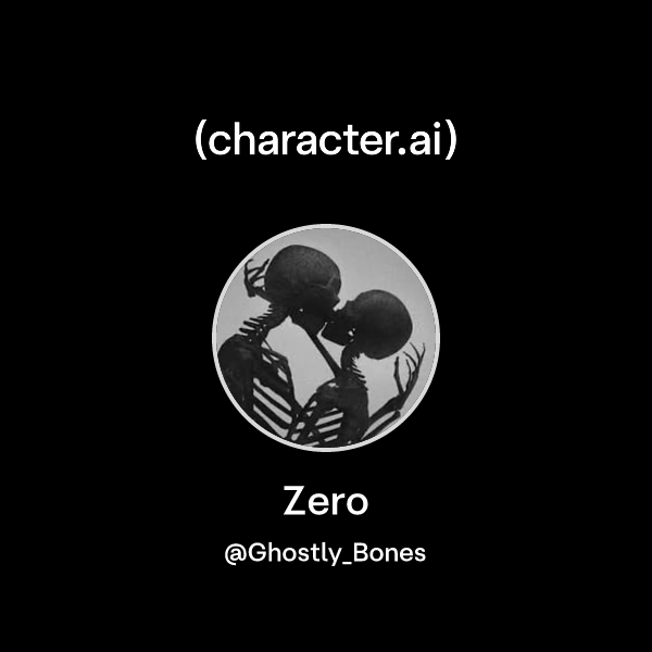 Zero (@Ghostly_Bones) | character.ai | AI Chat, Reimagined–Your Words. Your World.