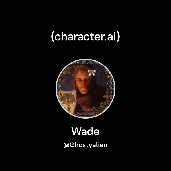Wade (@Ghostyalien) | character.ai | AI Chat, Reimagined–Your Words. Your World.