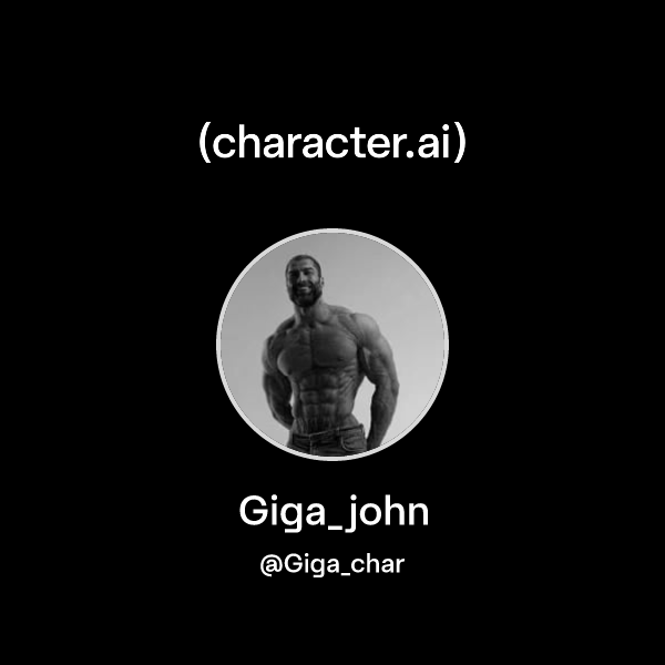 Giga_john (@Giga_char) | character.ai | AI Chat, Reimagined–Your Words ...