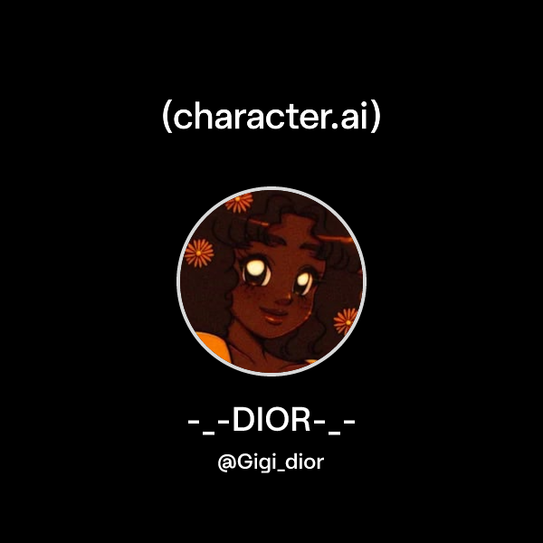 -_-DIOR-_- (@Gigi_dior) | character.ai | Personalized AI for every ...