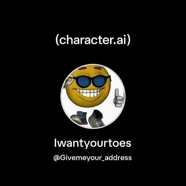 Iwantyourtoes (@Givemeyour_address) | character.ai | Personalized AI ...