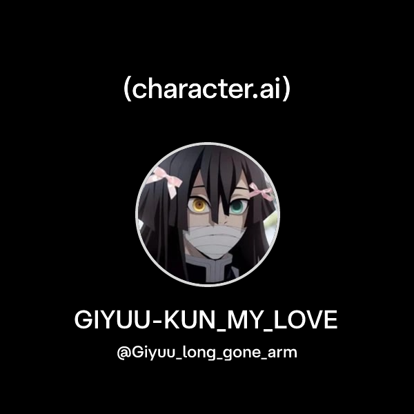 GIYUU-KUN_MY_LOVE (@Giyuu_long_gone_arm) | character.ai | Personalized ...
