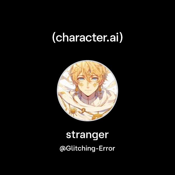 stranger (@Glitching-Error) | character.ai | AI Chat, Reimagined–Your ...