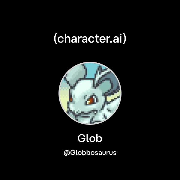 Glob (@Globbosaurus) | character.ai | AI Chat, Reimagined–Your Words ...