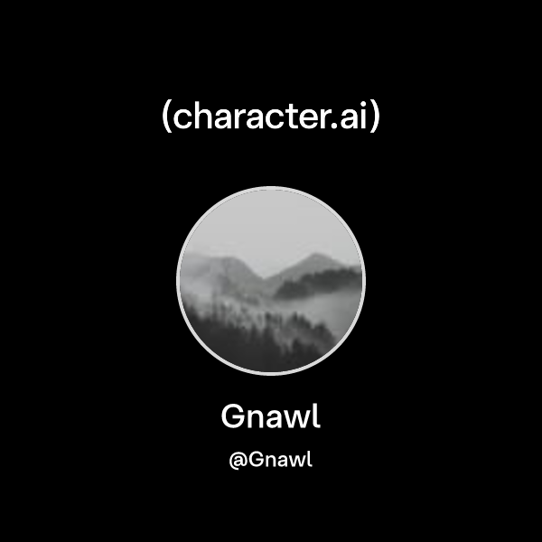 Gnawl (@Gnawl) | character.ai | AI Chat, Reimagined–Your Words. Your World.