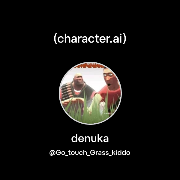 denuka (@Go_touch_Grass_kiddo) | character.ai | Personalized AI for ...