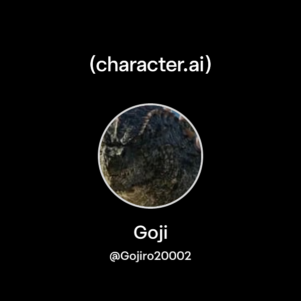 Goji (@Gojiro20002) | character.ai | AI Chat, Reimagined–Your Words ...