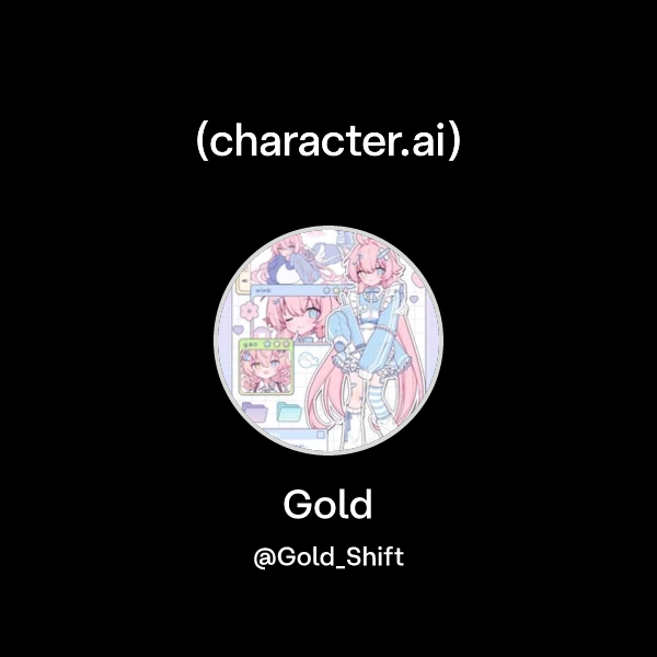 Gold (@Gold_Shift) | character.ai | AI Chat, Reimagined–Your Words ...