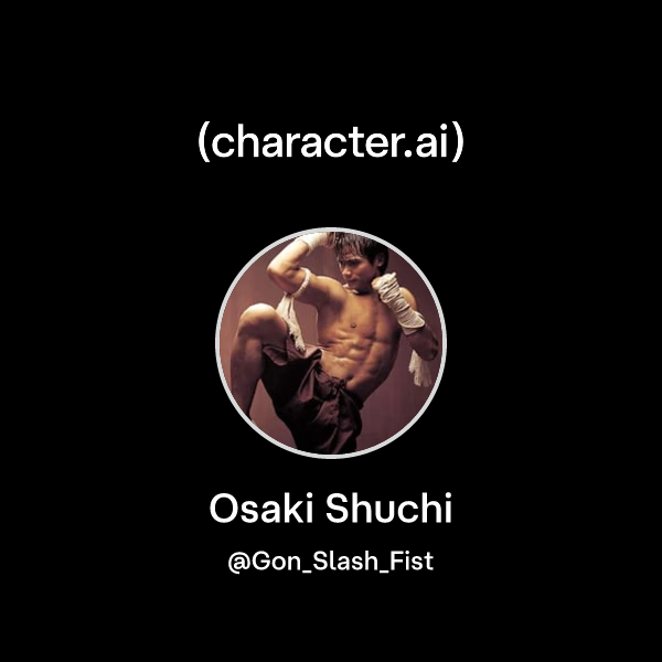 Osaki Shuchi (@Gon_Slash_Fist) | character.ai | Personalized AI for ...