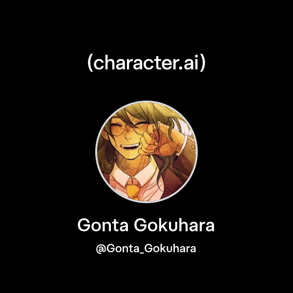 Gonta Gokuhara (@Gonta_Gokuhara) | character.ai | Personalized AI for ...