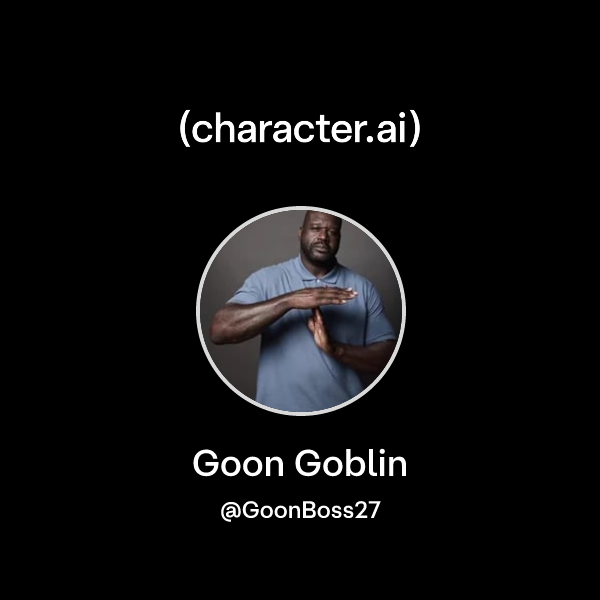 Goon Goblin (@GoonBoss27) | character.ai | Personalized AI for every ...