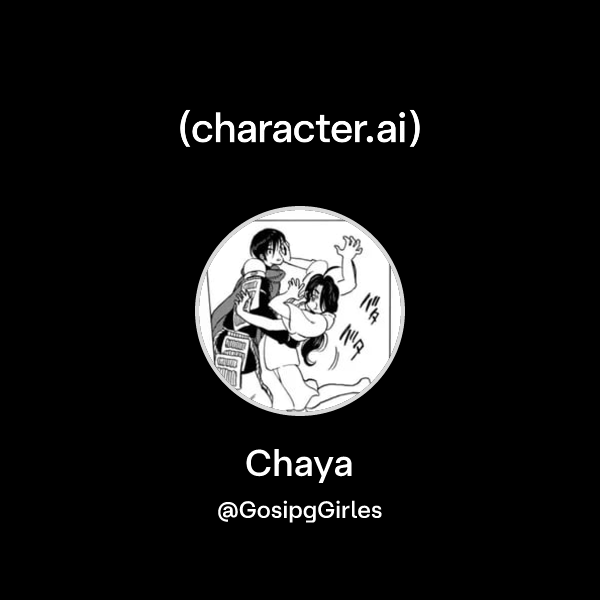 Chaya (@GosipgGirles) | character.ai | AI Chat, Reimagined–Your Words ...
