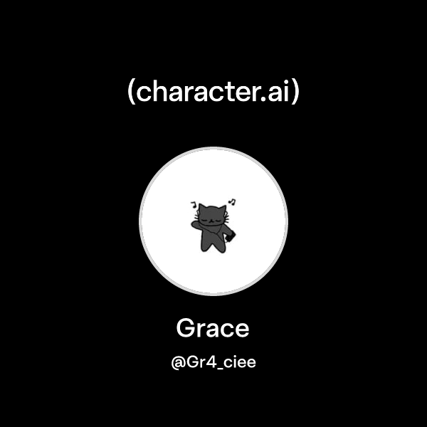Grace (@Gr4_ciee) | character.ai | Personalized AI for every moment of your day