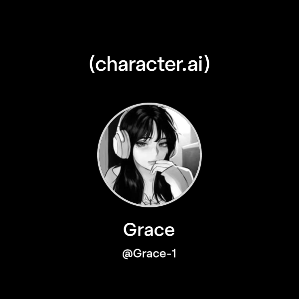 Grace (@Grace-1) | character.ai | AI Chat, Reimagined–Your Words. Your World.