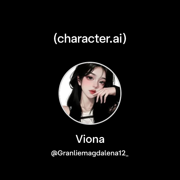 Viona (@Granliemagdalena12_) | character.ai | Personalized AI for every ...
