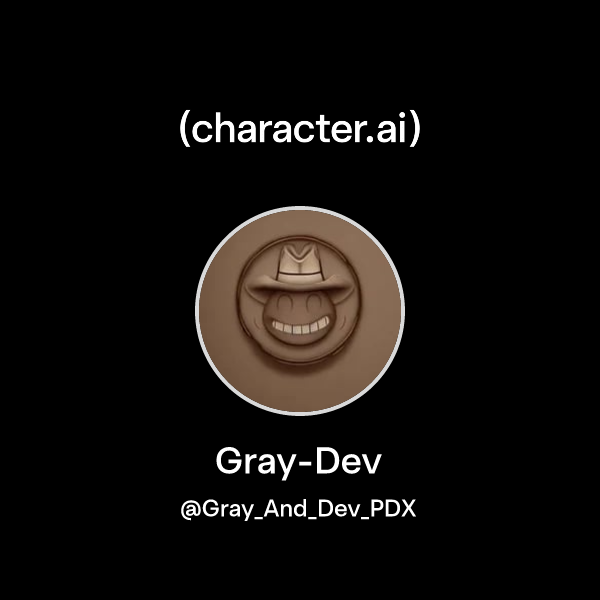 Gray-Dev (@Gray_And_Dev_PDX) | character.ai | AI Chat, Reimagined–Your Words. Your World.