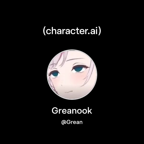 Greanook (@Grean) | character.ai | AI Chat, Reimagined–Your Words. Your ...