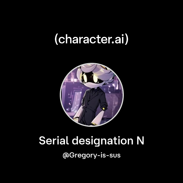 Serial designation N (@Gregory-is-sus) | character.ai | AI Chat ...