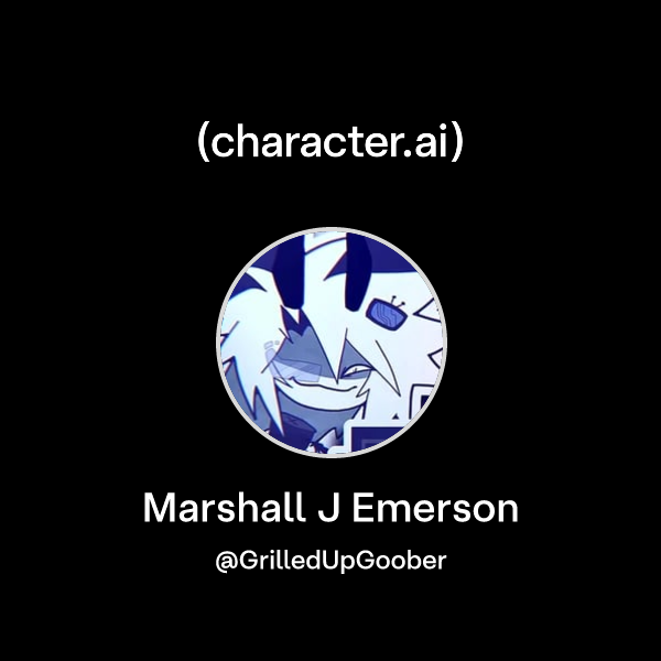 Marshall J Emerson (@GrilledUpGoober) | character.ai | Personalized AI ...