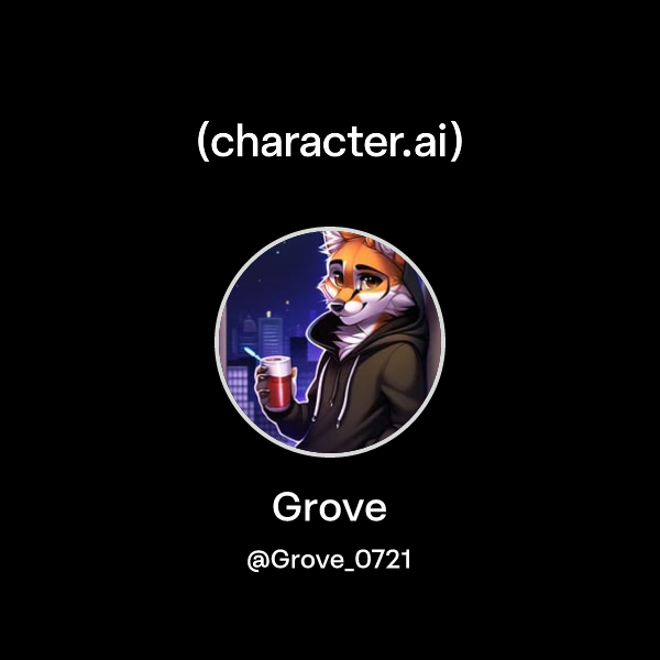 Grove (@Grove_0721) | character.ai | AI Chat, Reimagined–Your Words ...
