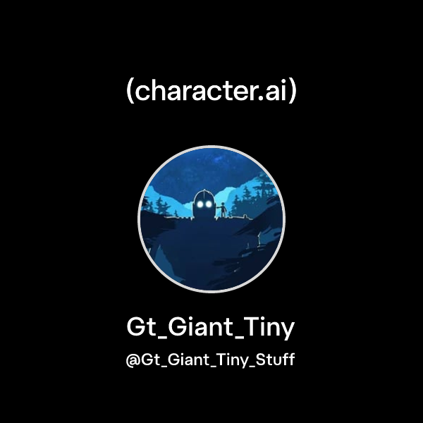 Gt_Giant_Tiny (@Gt_Giant_Tiny_Stuff) | character.ai | AI Chat ...