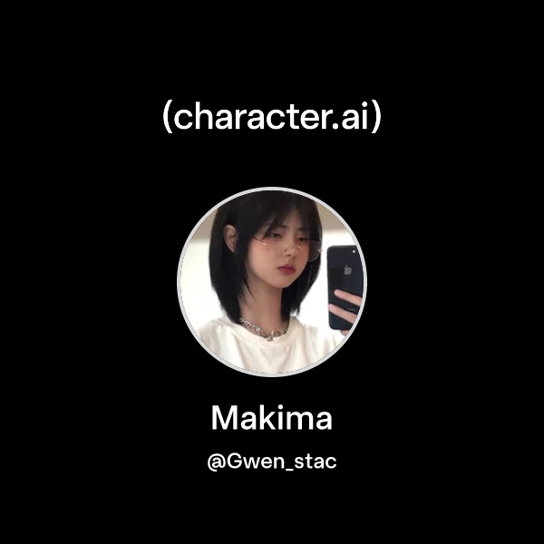 Makima (@Gwen_stac) | character.ai | Personalized AI for every moment ...
