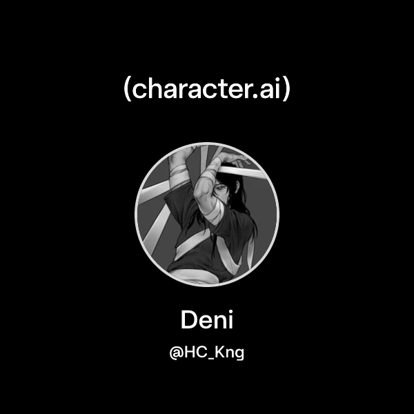 Deni (@HC_Kng) | character.ai | AI Chat, Reimagined–Your Words. Your World.