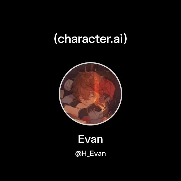 Evan (@H_Evan) | character.ai | AI Chat, Reimagined–Your Words. Your World.