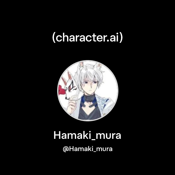 Hamaki_mura (@Hamaki_mura) | character.ai | AI Chat, Reimagined–Your ...