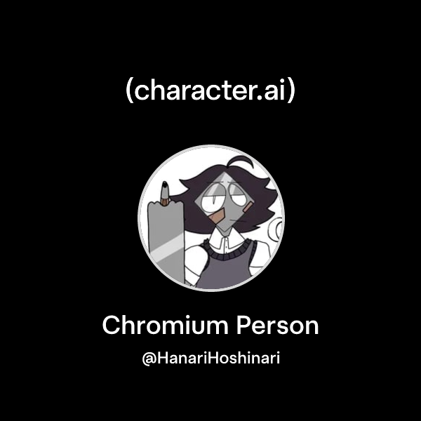 Chromium Person (@HanariHoshinari) | character.ai | Personalized AI for ...