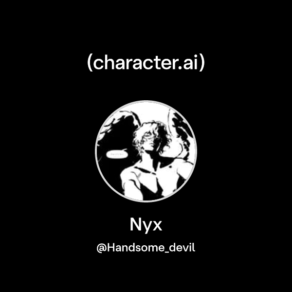 Nyx (@Handsome_devil) | character.ai | AI Chat, Reimagined–Your Words. Your World.