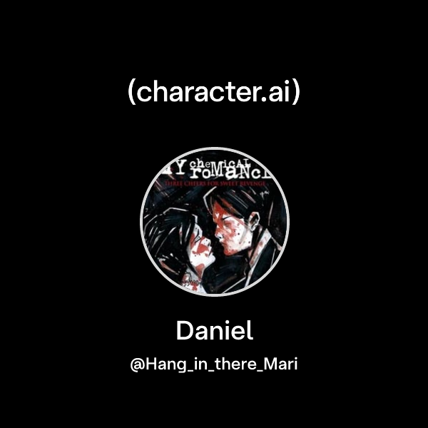 Daniel (@Hang_in_there_Mari) | character.ai | Personalized AI for every ...