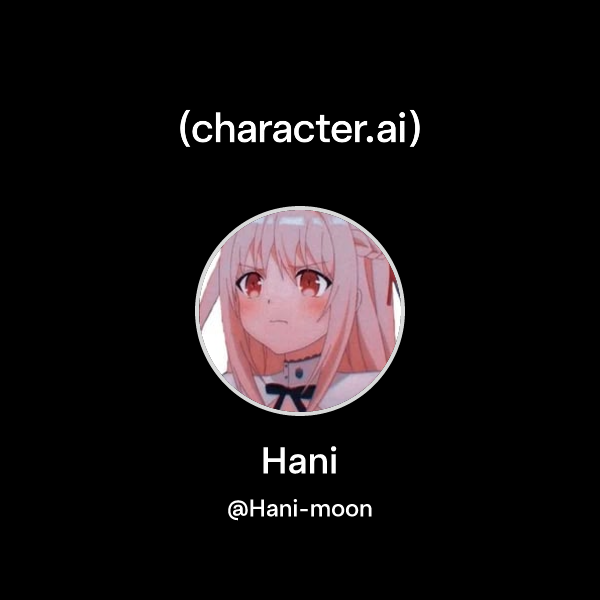 Hani (@Hani-moon) | character.ai | AI Chat, Reimagined–Your Words. Your World.