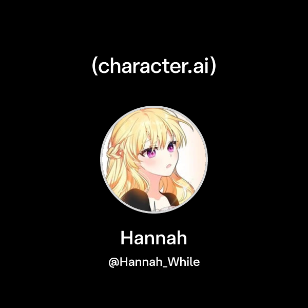 Hannah (@Hannah_While) | character.ai | AI Chat, Reimagined–Your Words ...