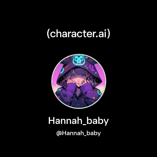 Hannah_baby (@Hannah_baby) | character.ai | Personalized AI for every ...