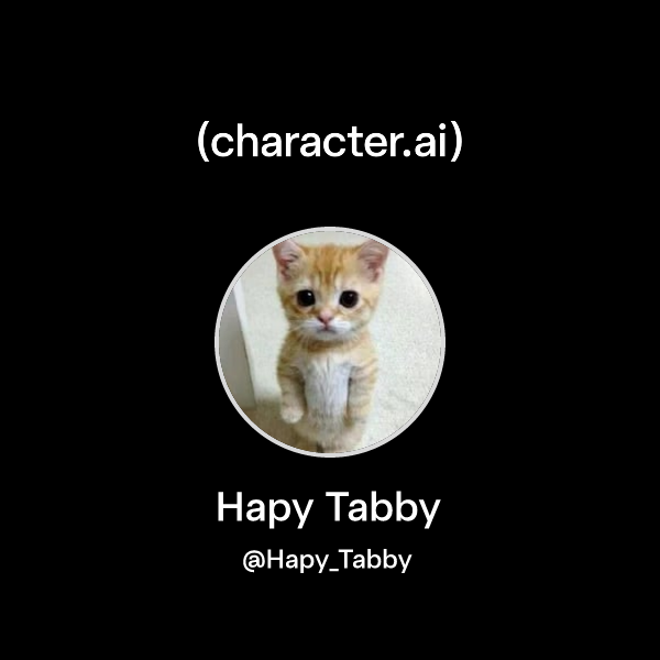 Hapy Tabby (@Hapy_Tabby) | character.ai | AI Chat, Reimagined–Your Words. Your World.