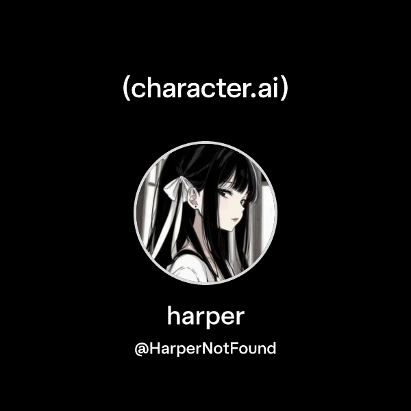 harper (@HarperNotFound) | character.ai | Personalized AI for every moment of your day