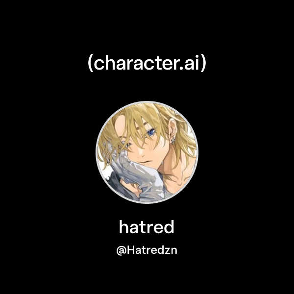 hatred (@Hatredzn) | character.ai | AI Chat, Reimagined–Your Words ...