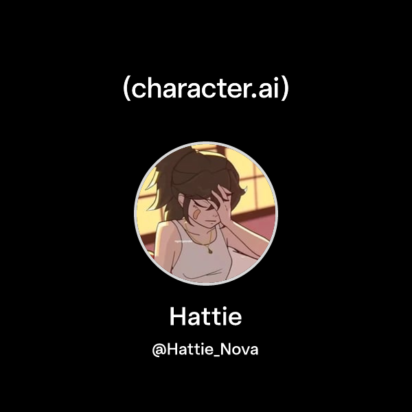 Hattie (@Hattie_Nova) | character.ai | AI Chat, Reimagined–Your Words ...