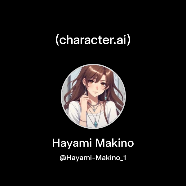 Hayami Makino (@Hayami-Makino_1) | character.ai | AI Chat, Reimagined–Your Words. Your World.
