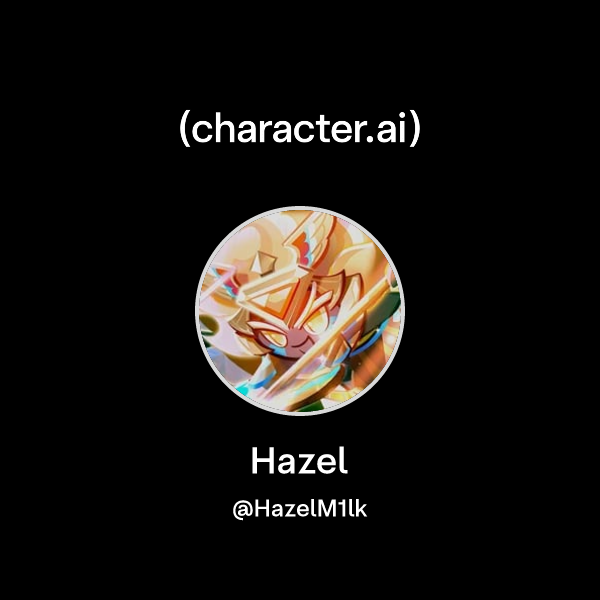 Hazel (@HazelM1lk) | character.ai | AI Chat, Reimagined–Your Words ...
