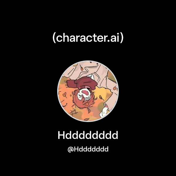 Hdddddddd (@Hddddddd) | character.ai | Personalized AI for every moment ...