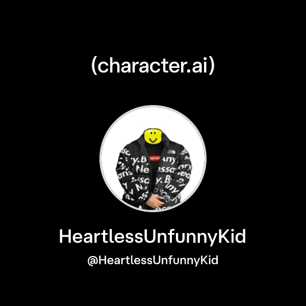 HeartlessUnfunnyKid (@HeartlessUnfunnyKid) | character.ai | AI Chat ...
